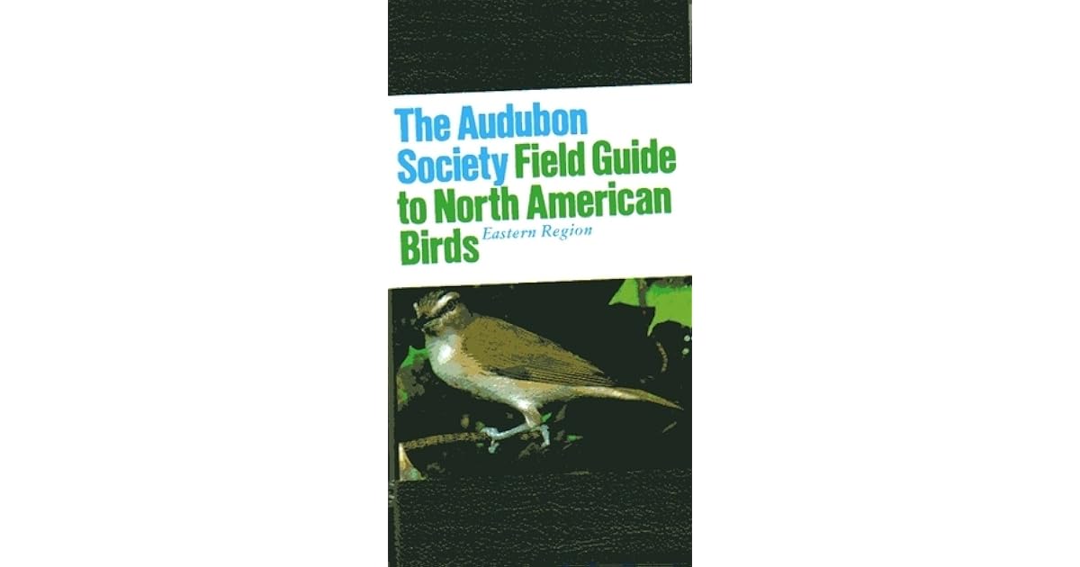 The Audubon Society Field Guide To North American Birds: Eastern Region ...