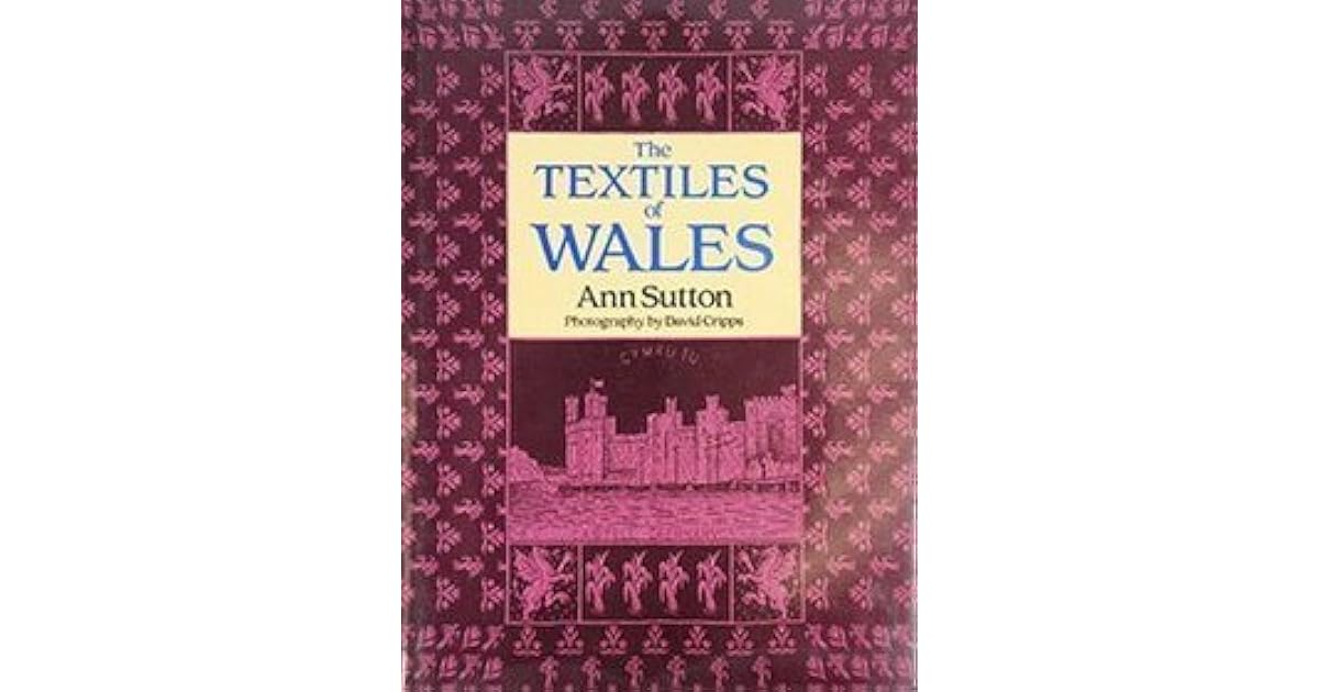 The Textiles of Wales by Ann Sutton