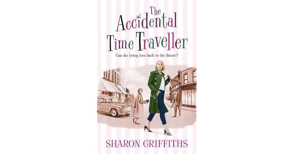 The Accidental Time Traveller by Sharon Griffiths