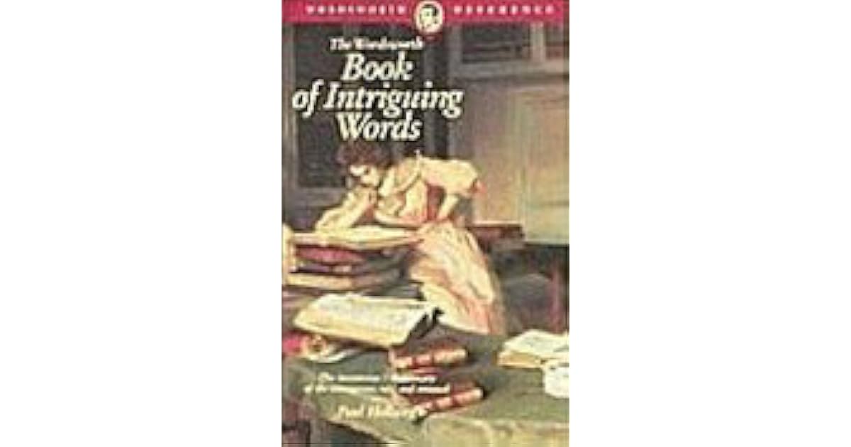 The Wordsworth Book of Intriguing Words by Paul Hellweg