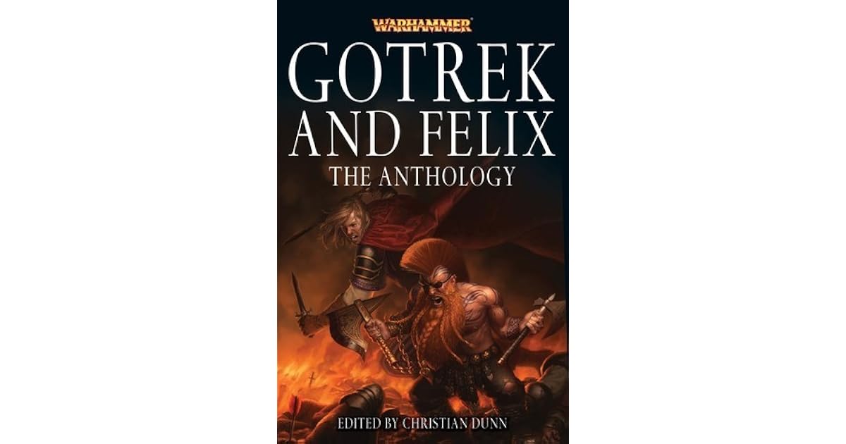 Gotrek and Felix: The Anthology by Christian Z. Dunn