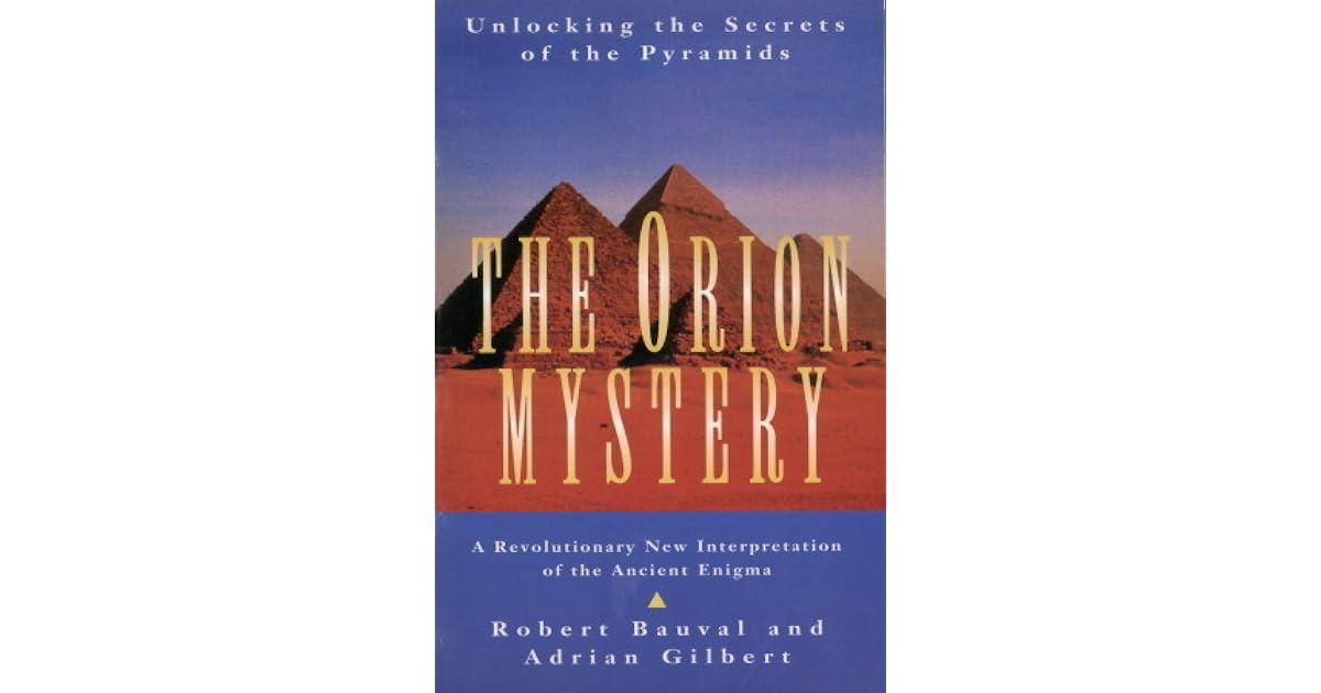The Orion Mystery: Unlocking the Secrets of the Pyramids by Robert Bauval