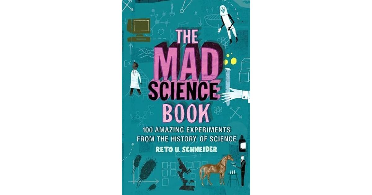 The Mad Science Book: 100 Amazing Experiments from the History of ...