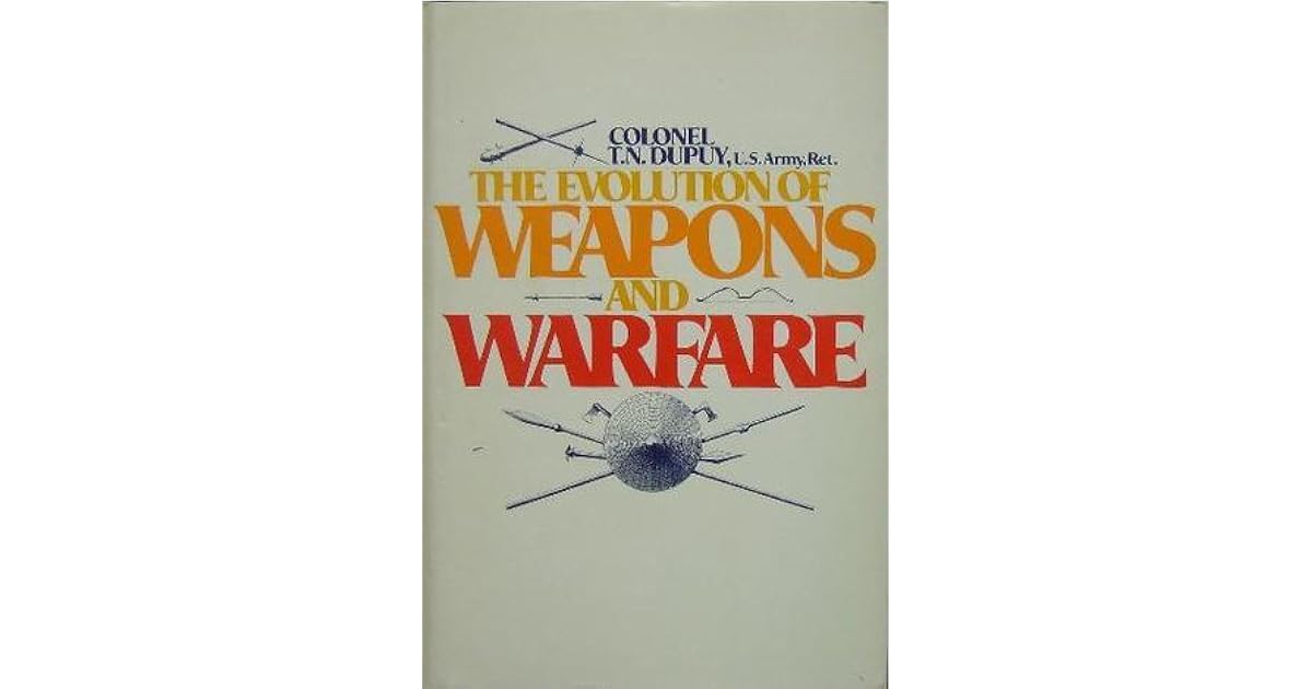 The Evolution of Weapons and Warfare by Trevor N. Dupuy