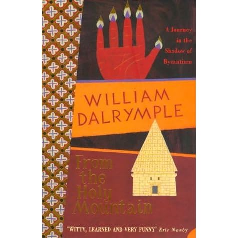 From the Holy Mountain: A Journey in the Shadow of Byzantium by William ...