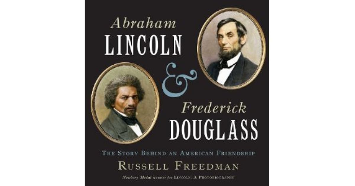Abraham Lincoln and Frederick Douglass: The Story Behind an American ...