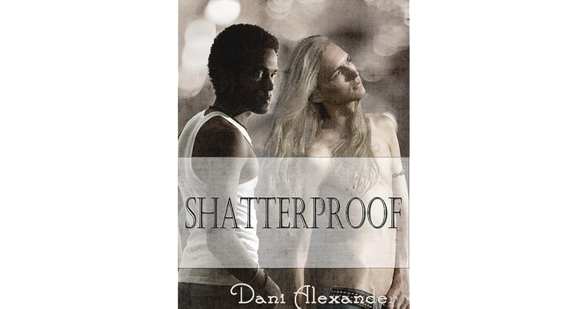 Shatterproof (Shattered Glass, #3) by Dani Alexander