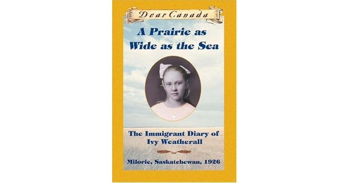 A Prairie as Wide as the Sea: The Immigrant Diary of Ivy Weatherall by ...