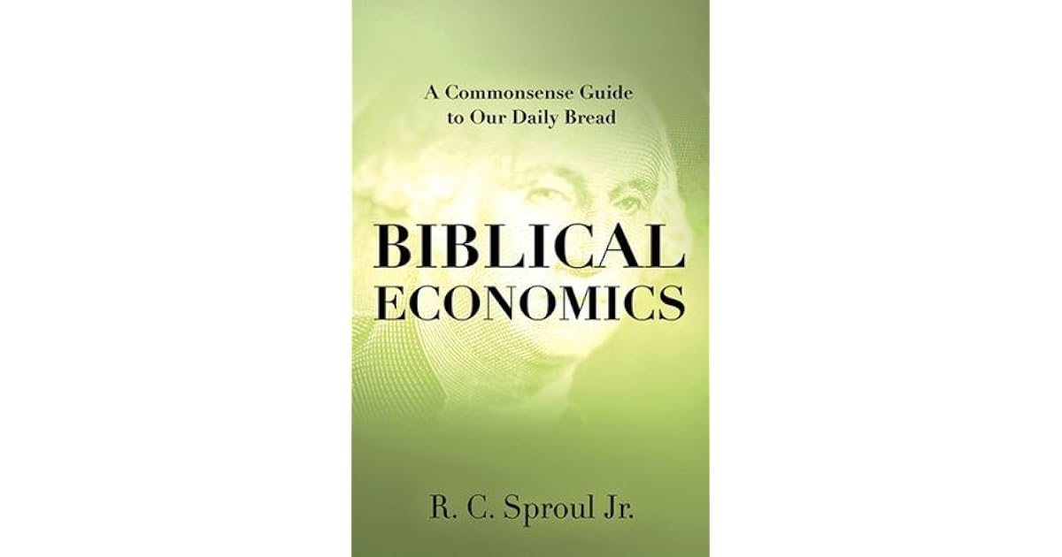 Biblical Economics: A Commonsense Guide to Our Daily Bread by R.C ...