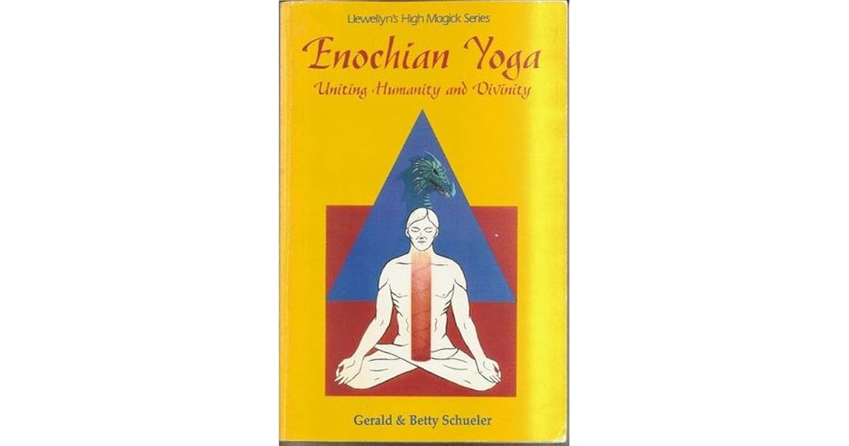 Enochian Yoga: Uniting Humanity and Divinity by Gerald Schueler