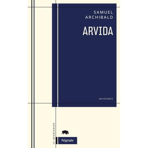 Arvida by Samuel Archibald — Reviews, Discussion, Bookclubs, Lists