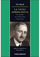 The Fatal Conceit: The Errors of Socialism by Friedrich A. Hayek