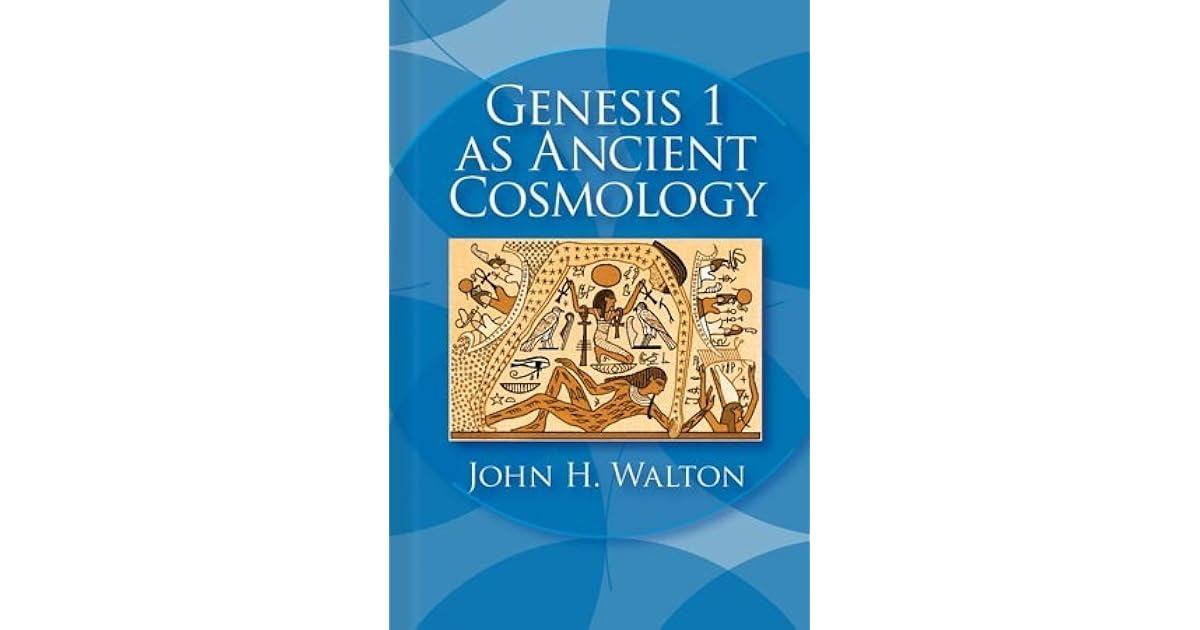 Genesis 1 as Ancient Cosmology by John H. Walton