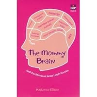 The Mommy Brain: How Motherhood Makes Us Smarter by Katherine Ellison