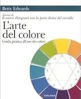 Color: A Course in Mastering the Art of Mixing Colors by Betty Edwards