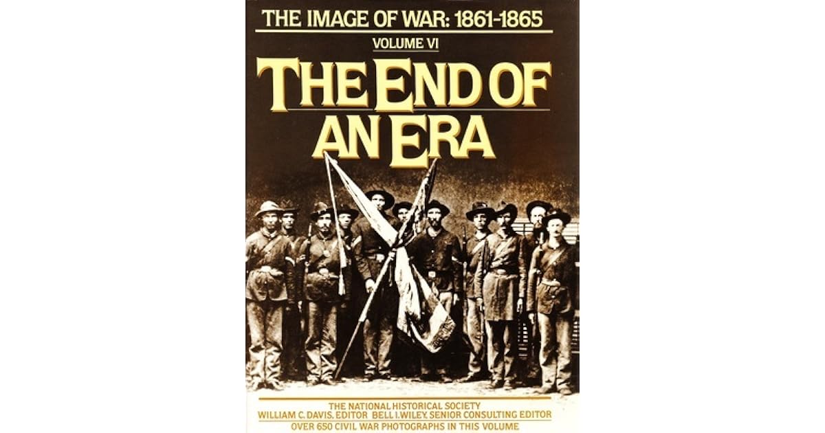 End of an Era: The Image of War, 1861-1865, Vol. 6 by National ...