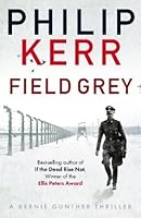 Field Gray (Bernard Gunther, #7) by Philip Kerr