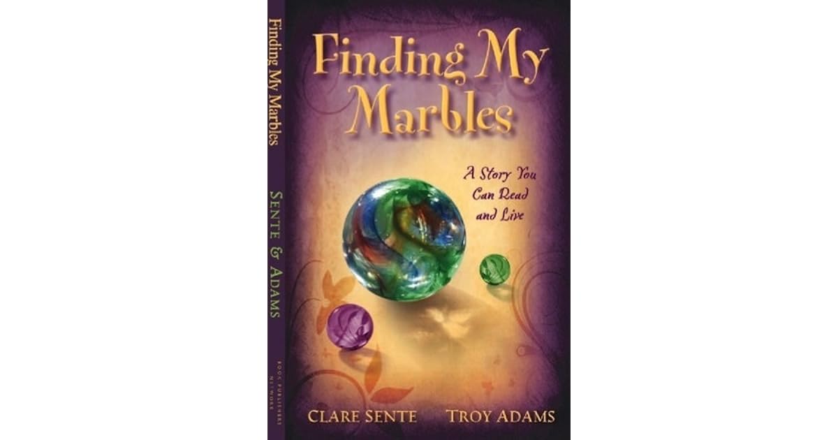 Finding My Marbles: A Story You Can Read and Live by Troy Adams