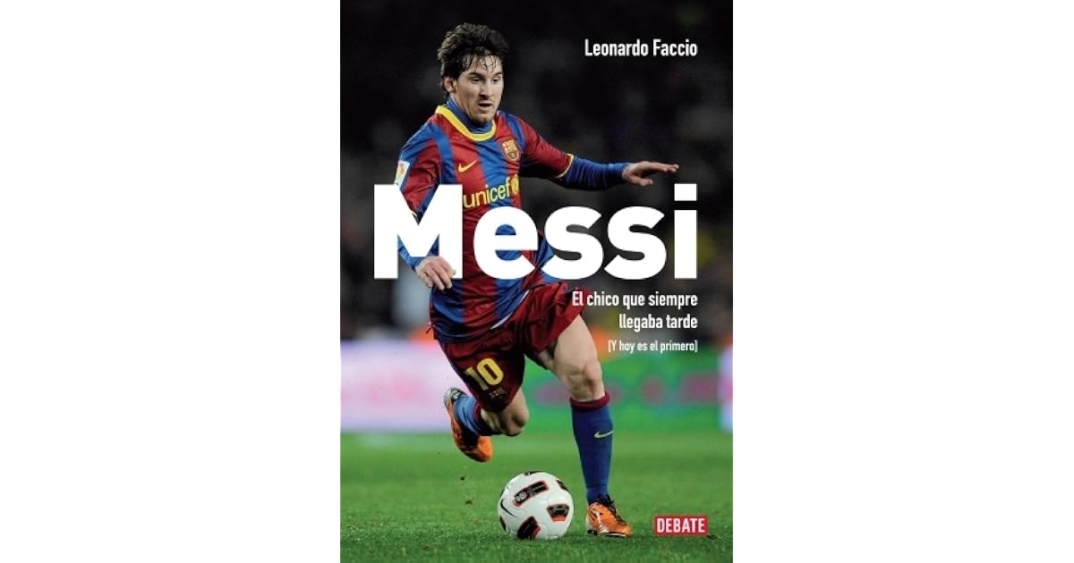 Messi. El chico que siempre llegaba tarde. by Leonardo Faccio