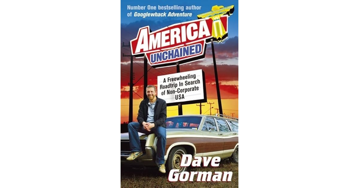 America Unchained: A Freewheeling Roadtrip in Search of Non-Corporate ...