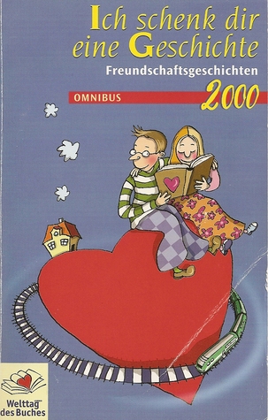 Ich schenk dir eine Geschichte 2000: Freundschaftsgeschichten by ...