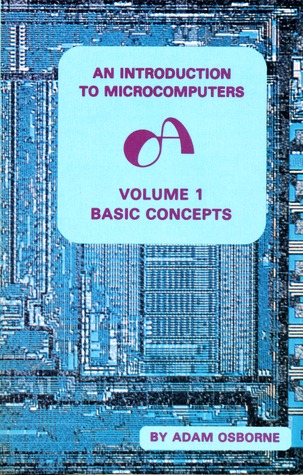 An Introduction to Microcomputers Volume 1 Basic Concepts by Adam Osborne