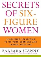 Secrets of Six-Figure Women: Surprising Strategies to Up Your Earnings ...