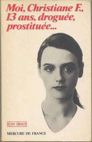 Moi, Christiane F., 13 ans, droguée, prostituée by Christiane Vera ...