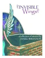 Invisible Wings by Janell Rhiannon