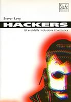 Hackers: Heroes of the Computer Revolution by Steven Levy