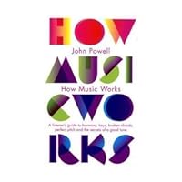 How Music Works: The Science and Psychology of Beautiful Sounds, from ...