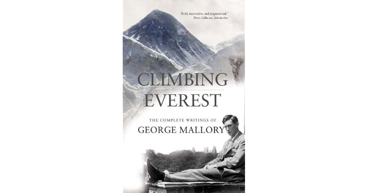 Climbing Everest: The Complete Writings of George Mallory by George Mallory
