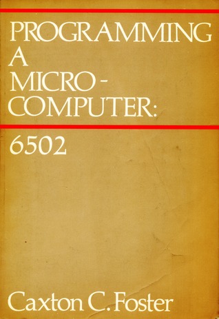 Programming a Microcomputer: 6502 by Caxton C. Foster