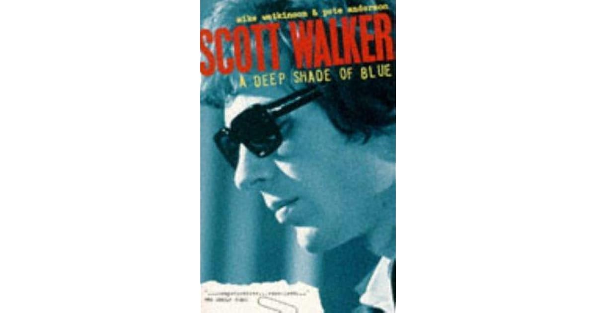 Scott Walker: A Deep Shade of Blue by Mike Watkinson