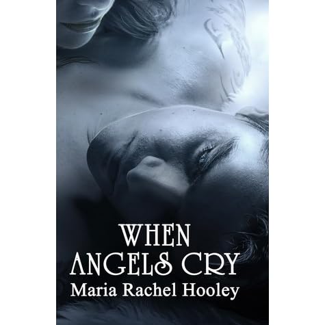 When Angels Cry by Maria Rachel Hooley — Reviews, Discussion, Bookclubs ...