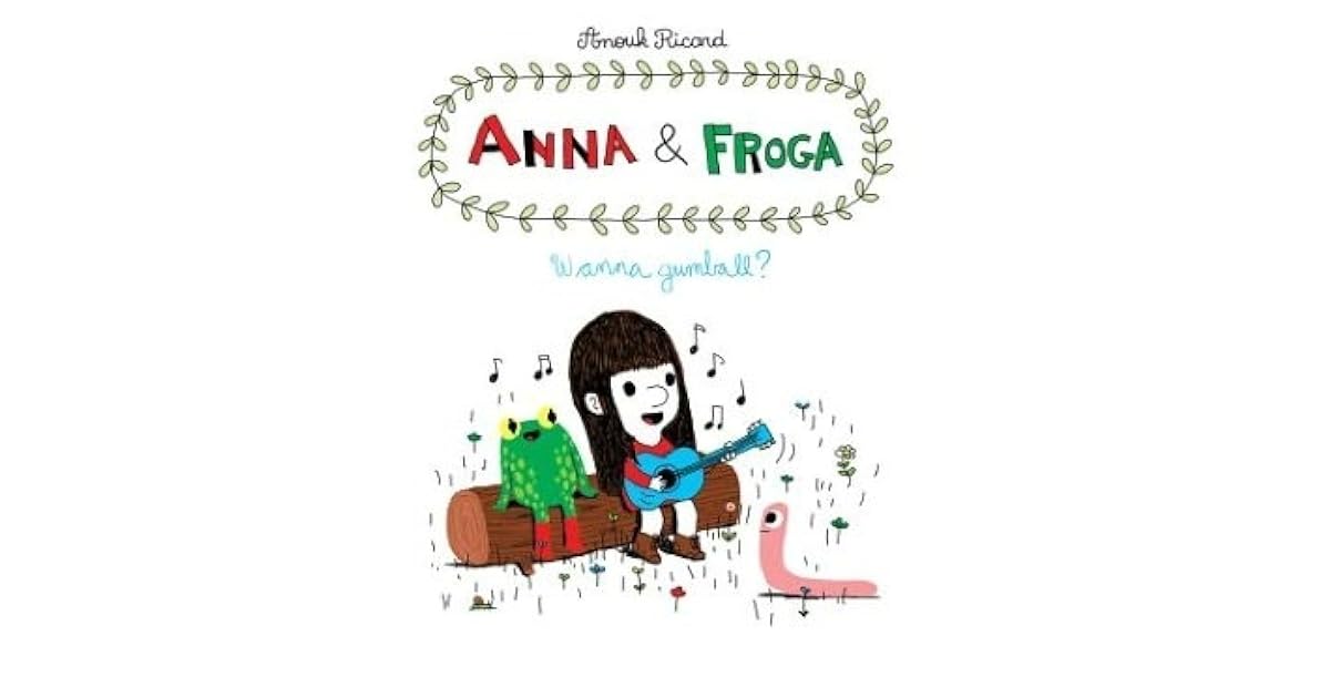 Anna and Froga: Wanna Gumball? by Anouk Ricard