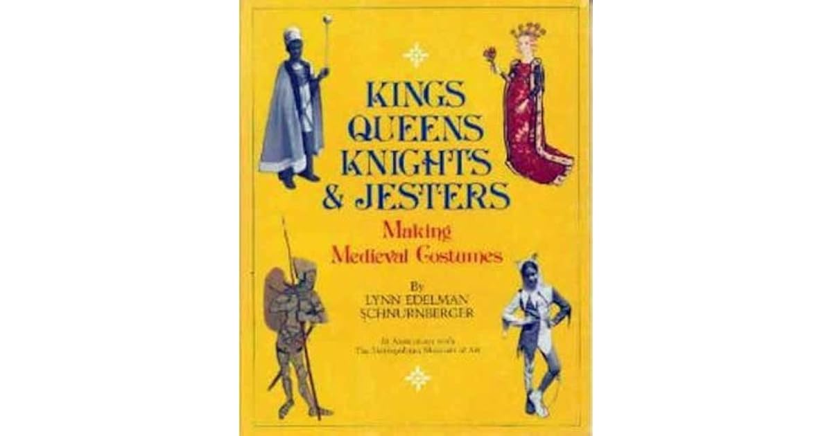 Kings, Queens, Knights, & Jesters: Making Medieval Costumes by Lynn ...