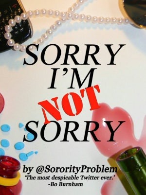 Sorry I'm Not Sorry by @SororityProblem