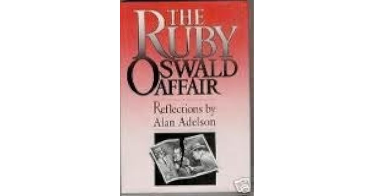 The Ruby-Oswald Affair: Reflections by Alan Adelson by Alan Adelson