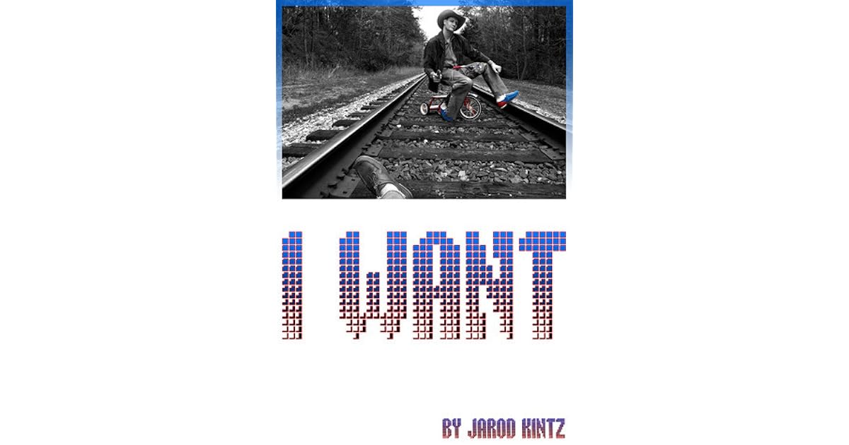 I Want by Jarod Kintz
