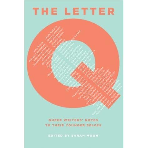 The Letter Q: Queer Writers' Notes to their Younger Selves by Sarah ...