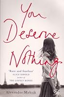 You Deserve Nothing by Alexander Maksik