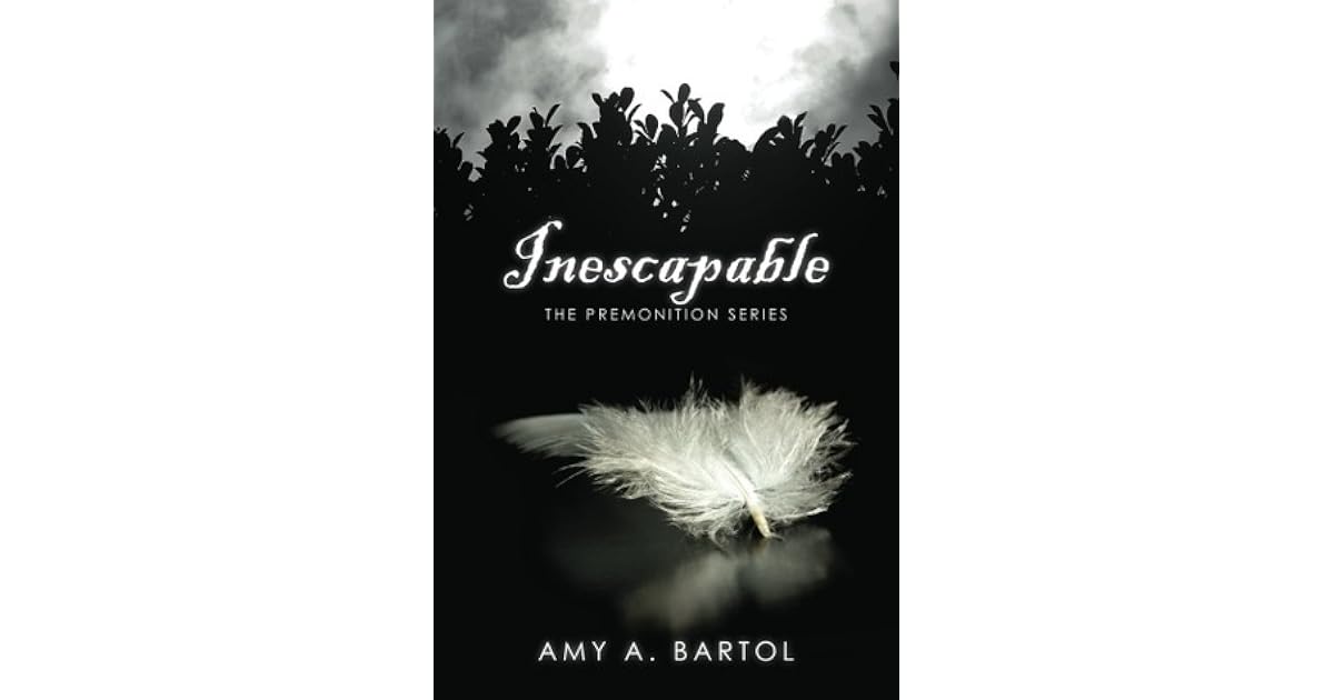 Inescapable (The Premonition, #1) by Amy A. Bartol