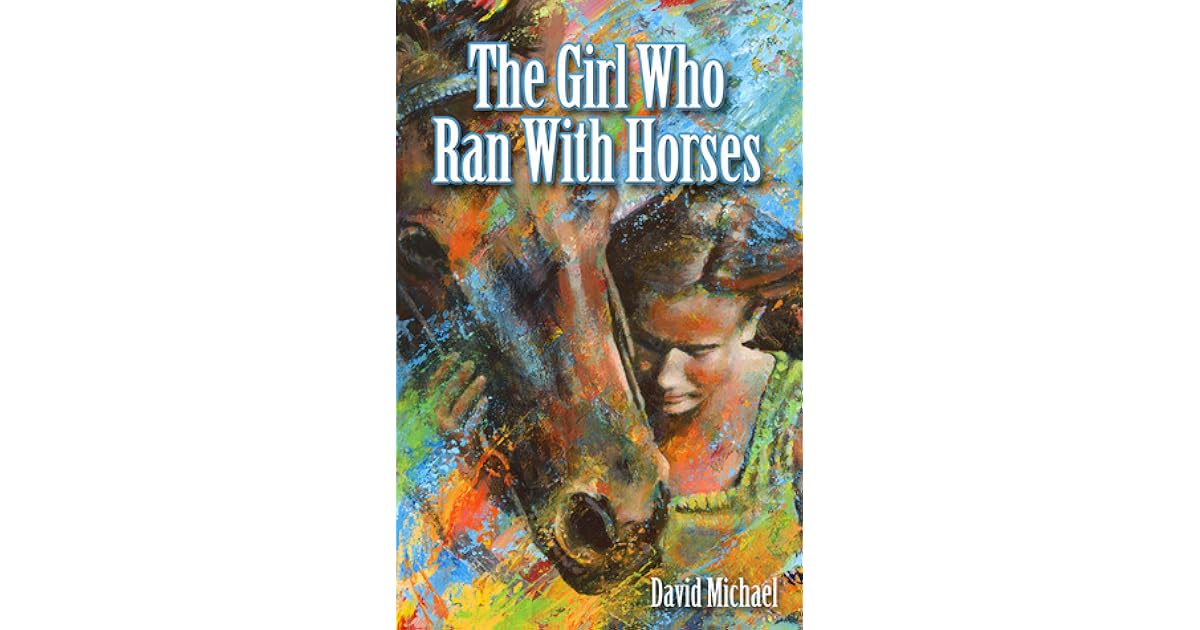 The Girl Who Ran with Horses by David R. Michael