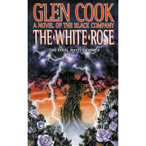 The White Rose (The Chronicles of the Black Company, #3) by Glen Cook ...