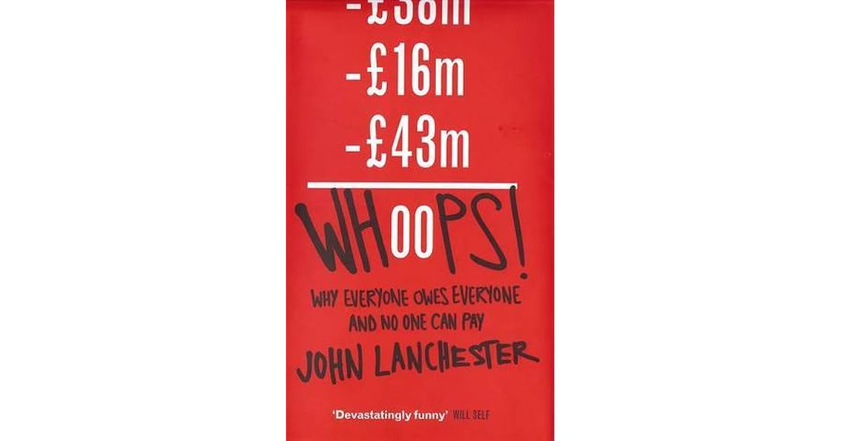 Whoops!: Why Everyone Owes Everyone And No One Can Pay by John Lanchester