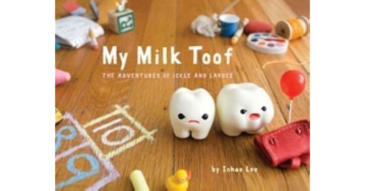 My Milk Toof: The Adventures of ickle and Lardee by Inhae Lee
