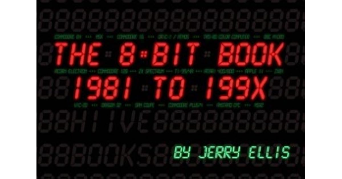 The 8-Bit Book - 1981 to 199X by Jerry Ellis