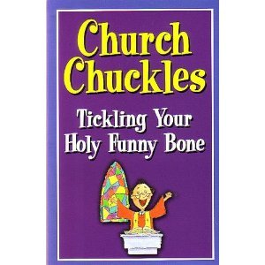 Church Chuckles: Tickling Your Holy Funny Bone by Rebecca Christian