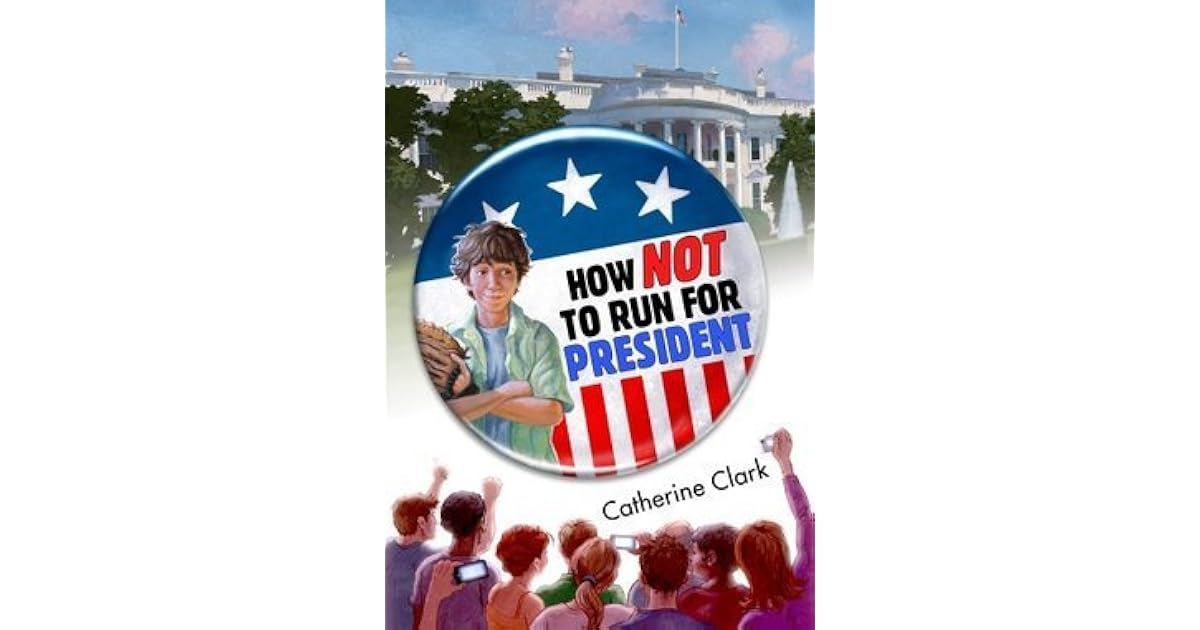 How Not to Run for President by Catherine Clark